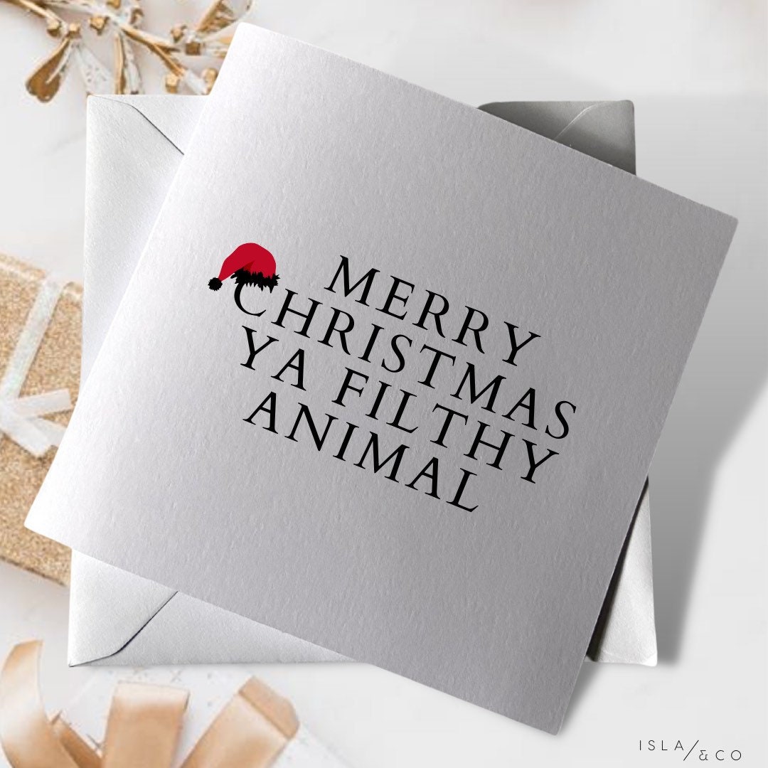 Merry Christmas Ya Filthy Animal Christmas Cards Christmas Gifts Merry ...