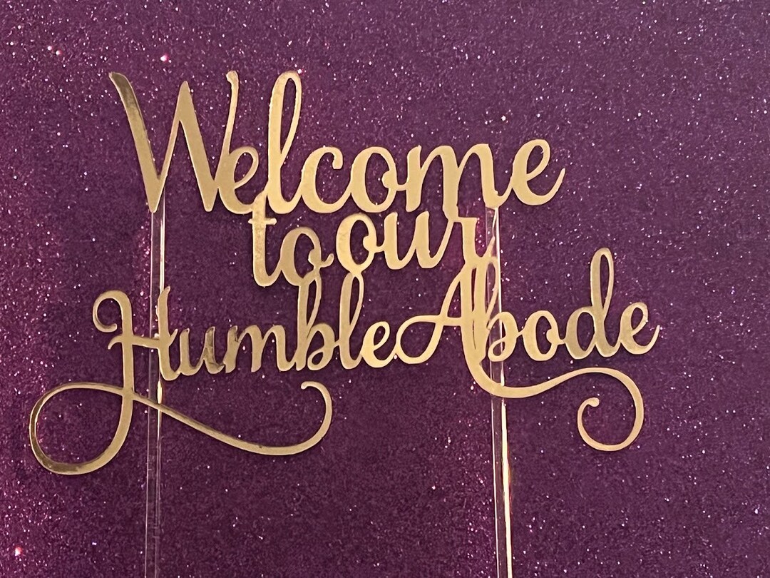 Welcome to Our Humble Abode Cake Topper | House Warming| New Home | UK ...