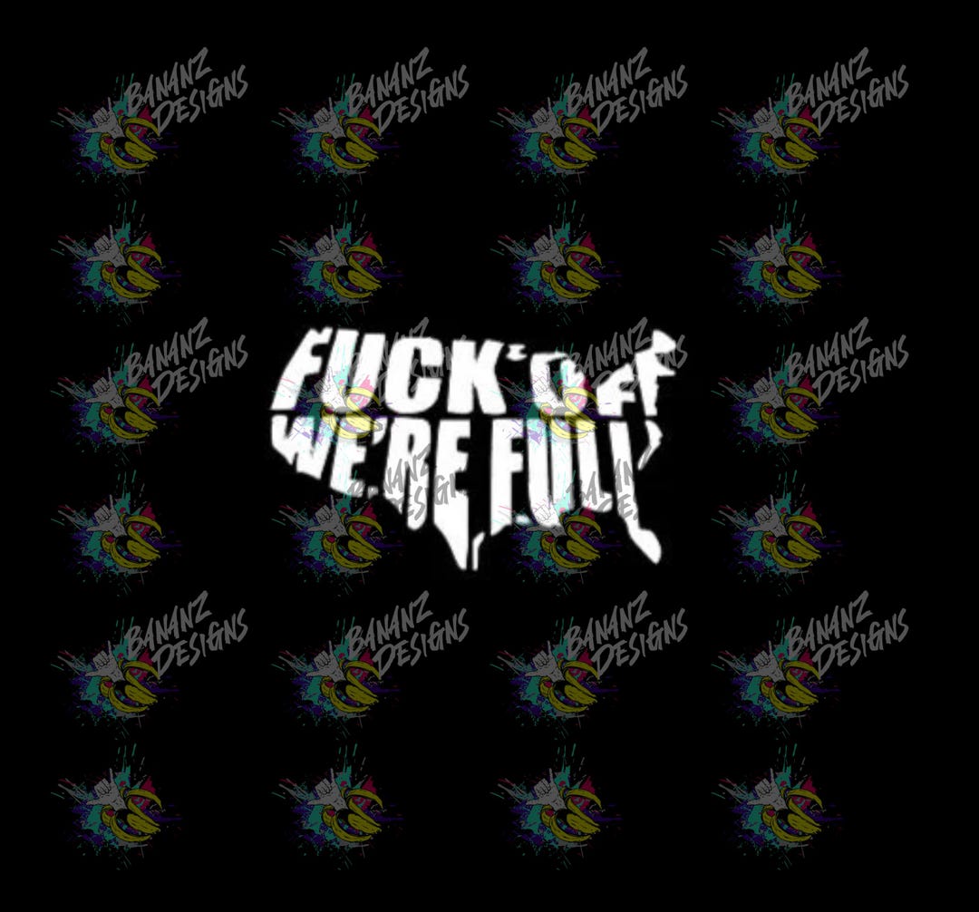 Fuck off We're Full Window Decal - Political Bumper Sticker - Etsy