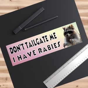 Don't Tailgate Me I Have Rabies, Funny Bumper Sticker, Funny Gen Z Meme ...
