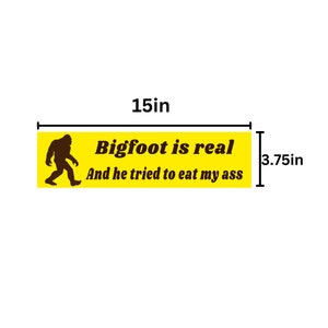 Bigfoot is Real and He Tried to Eat My As Funny Bigfoot Bumper Sticker ...