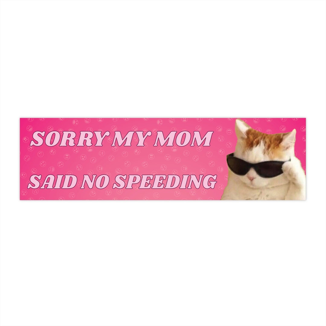 Sorry My Mom Said No Speeding Funny Bumper Sticker, Cool Bumper ...