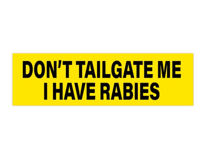 Don't Tailgate Me I Have Rabies, Funny Bumper Sticker, Funny Gen Z Meme ...