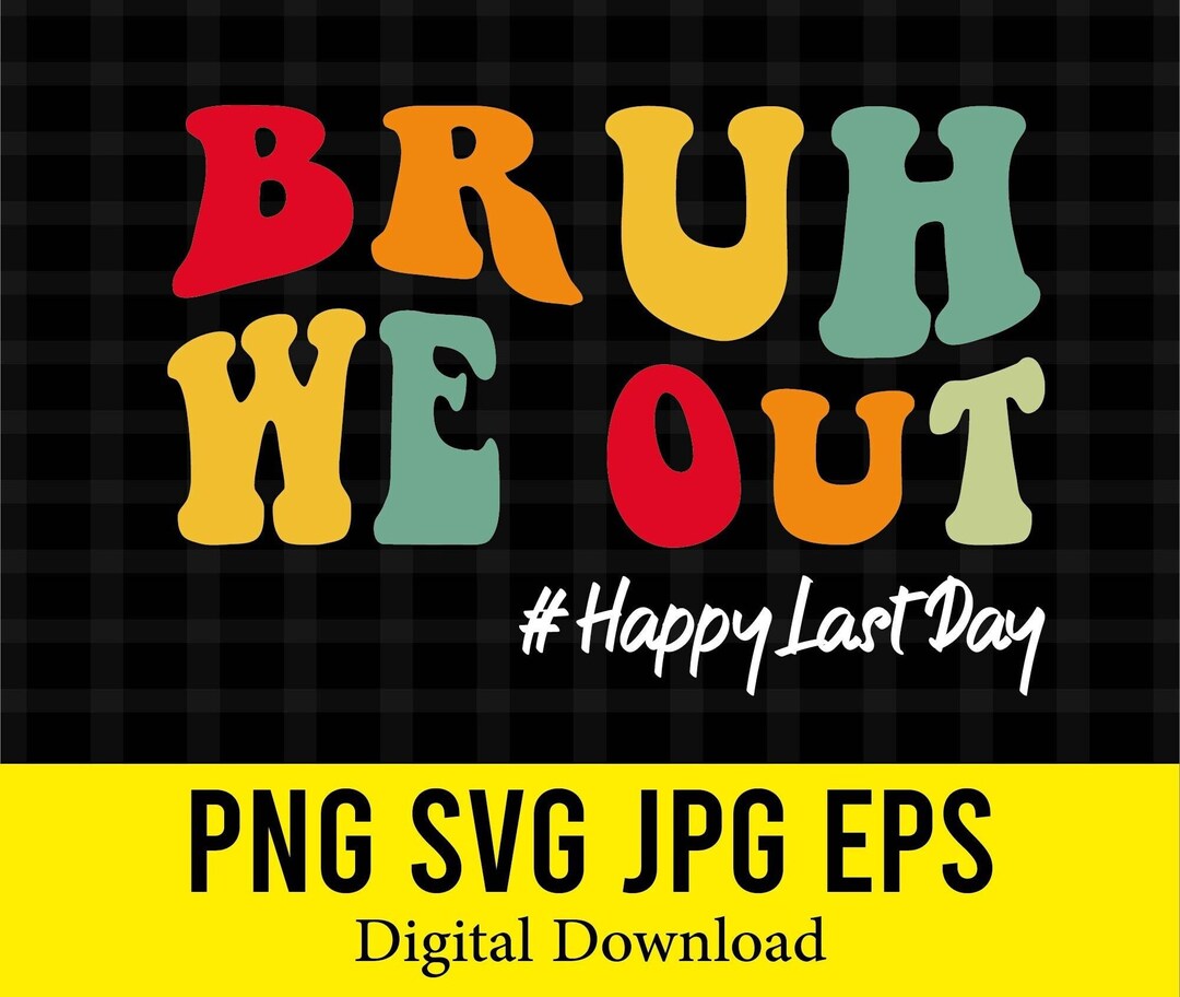 Bruh We Out Teachers Svg, Last Day of School T-shirt SVG PNG, Teacher ...