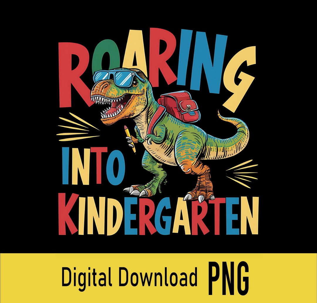 Roaring Into Kindergarten T-rex PNG: Back to School (digital Download ...