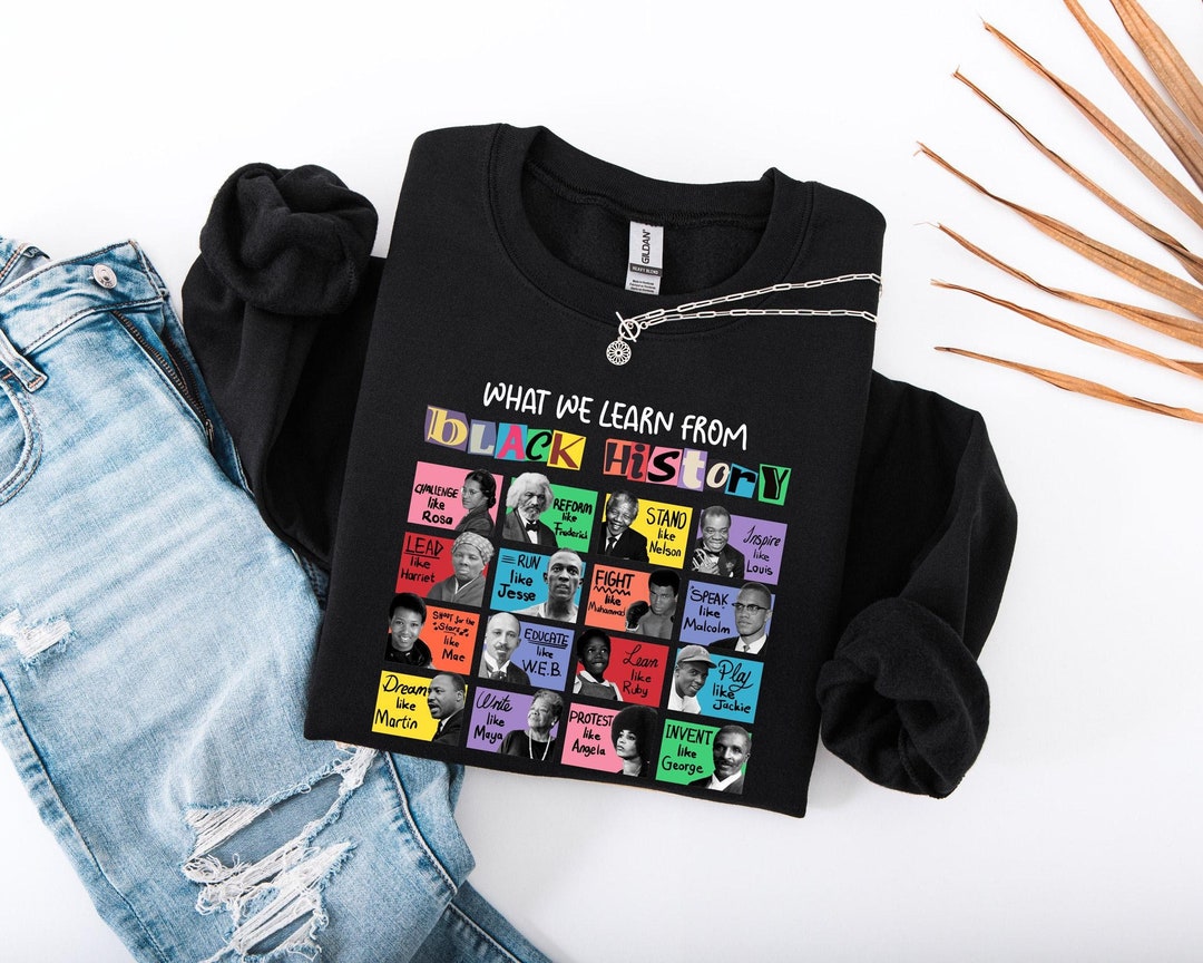 What We Learn From Black History - Black History Month Sweatshirt ...