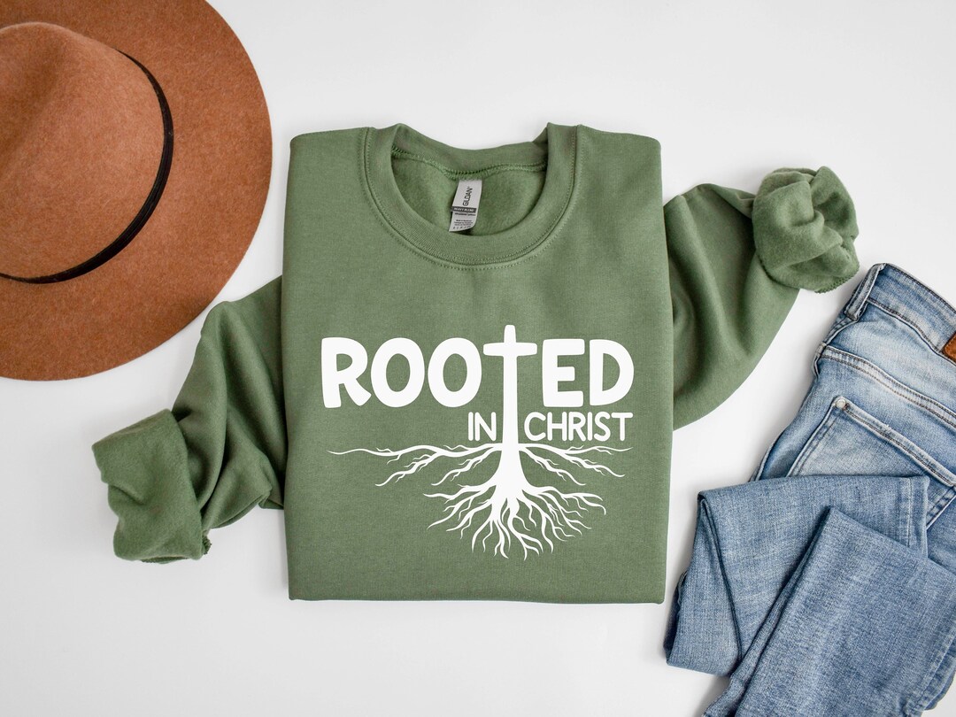 Christian Sweatshirt, Rooted in Christ Shirt, Religious Sweatshirt ...