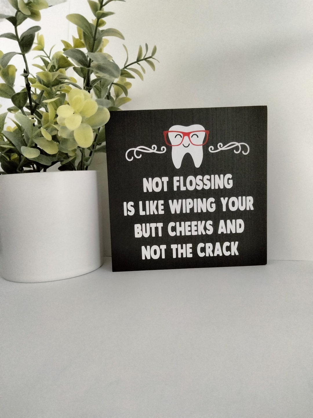 Not Flossing is Like Wiping Your Butt Cheeks and Not the Crack Funny ...