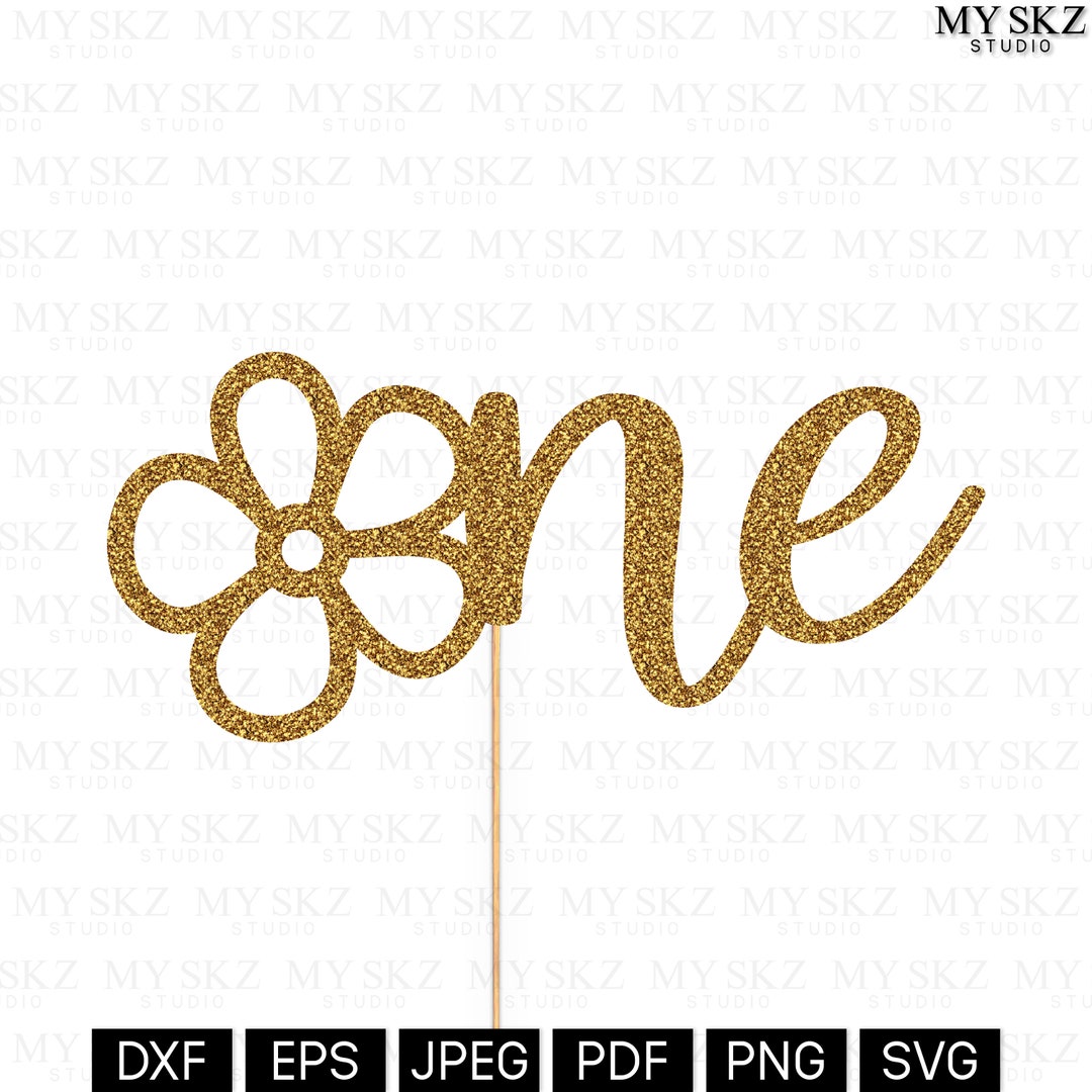 Flower One Birthday Cake Topper Dxf, Eps, Jpeg, Pdf, Png, Svg Instant ...