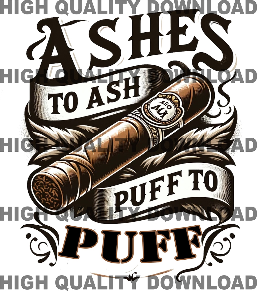 Gotta Tap Dat Ash Png, Puff With Prestige Digital File, Cigar Png ...