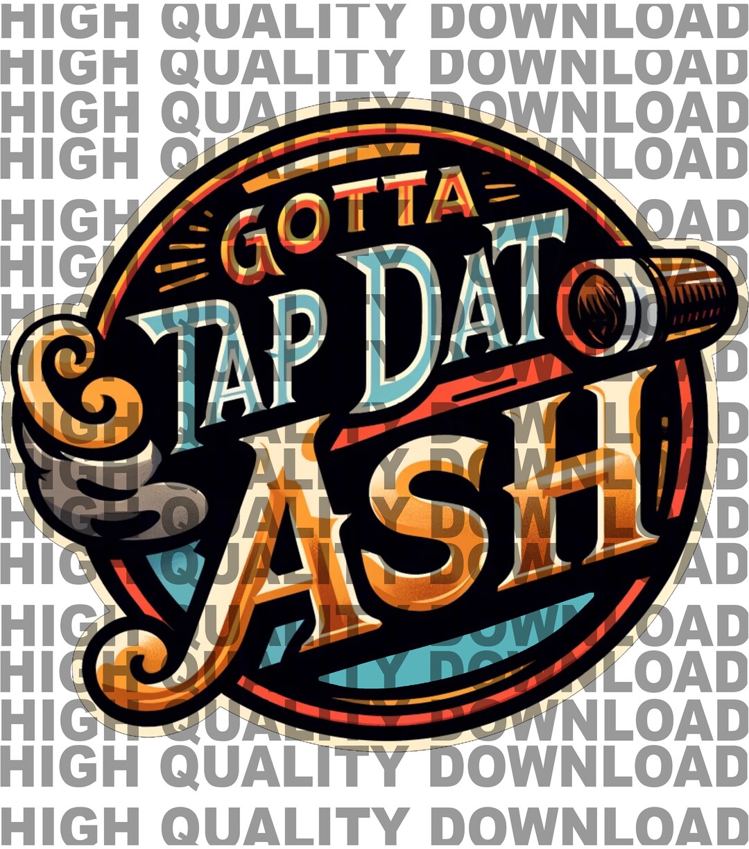 Gotta Tap Dat Ash Png, Digital File, Cigar Png, Cigar Tshirt Design ...