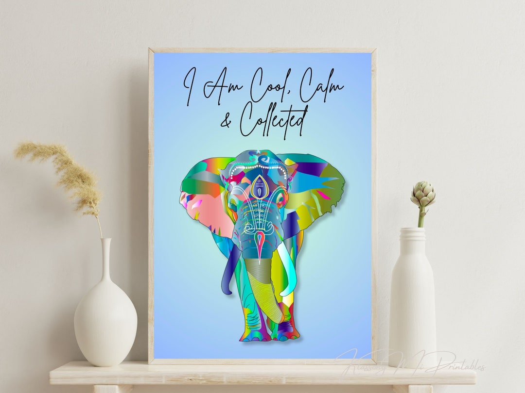 Bright Colourful Elephant Printable Wall Art Decor, I Am Cool, Calm ...