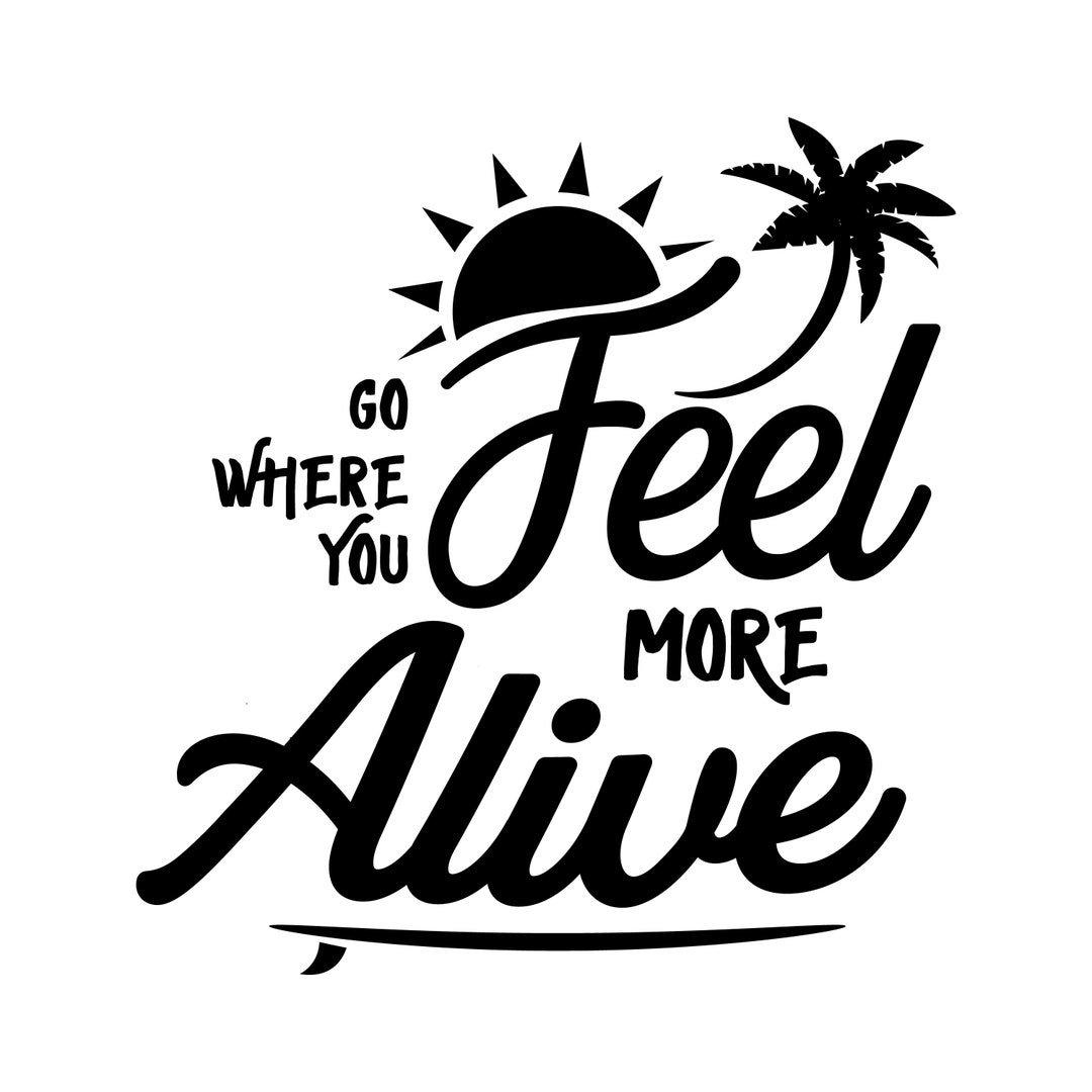 Go Where You Feel More Alive, Lettering. Ready to Cut With Silhouette ...