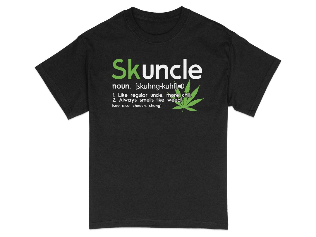 Funny Skuncle Definition T-shirt, Chill Uncle Weed Humor Graphic Tee ...