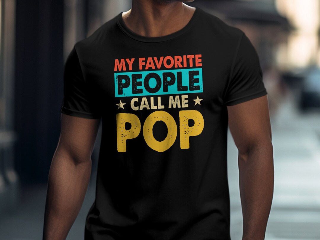 My Favorite People Call Me Pop T-shirt, Fun Grandpa Gift, Family Love ...