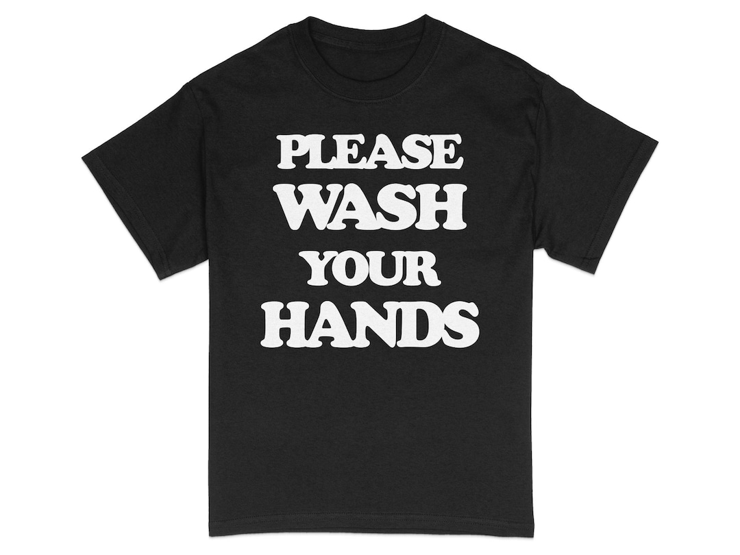 Funny Please Wash Your Hands T-shirt, Unisex Graphic Tee, Humorous ...