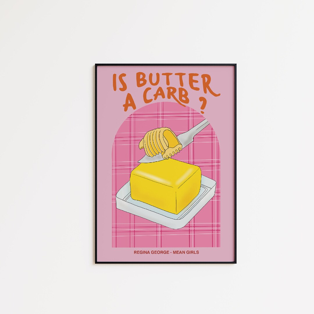 Mean Girls is Butter a Carb Quote Movie Print Regina George - Etsy