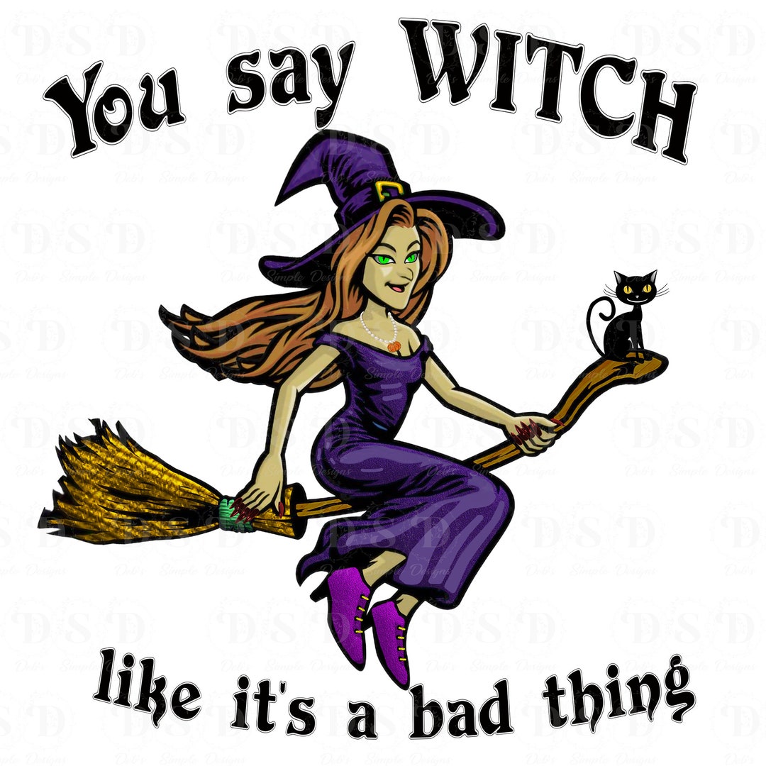 Halloween - You Say Witch Like It's a Bad Thing - Etsy