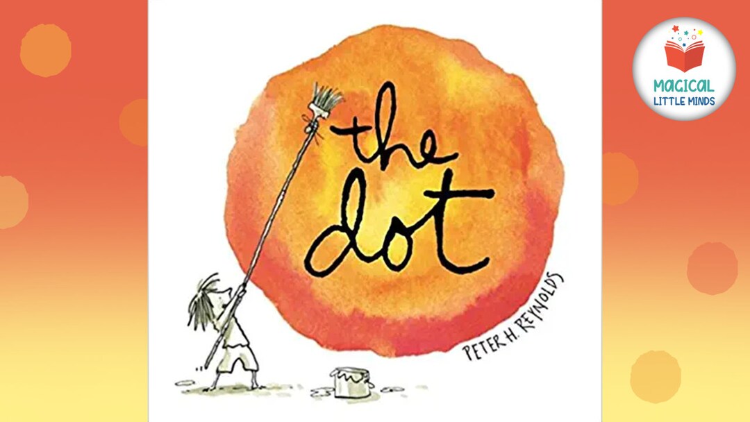 The Dot by Peter H Reynolds - Back to Schooli Children's Musical ...