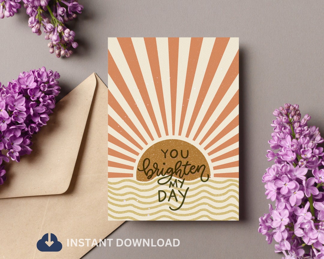 Printable You Brighten My Day Card | Friends Family Encouraging ...