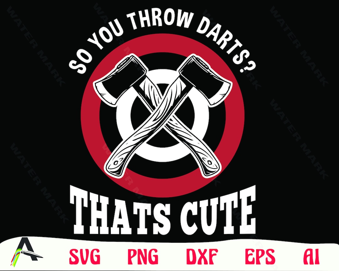 Axe Throwing Svg - so You Throw Darts Thats Cute Cut File Instant ...