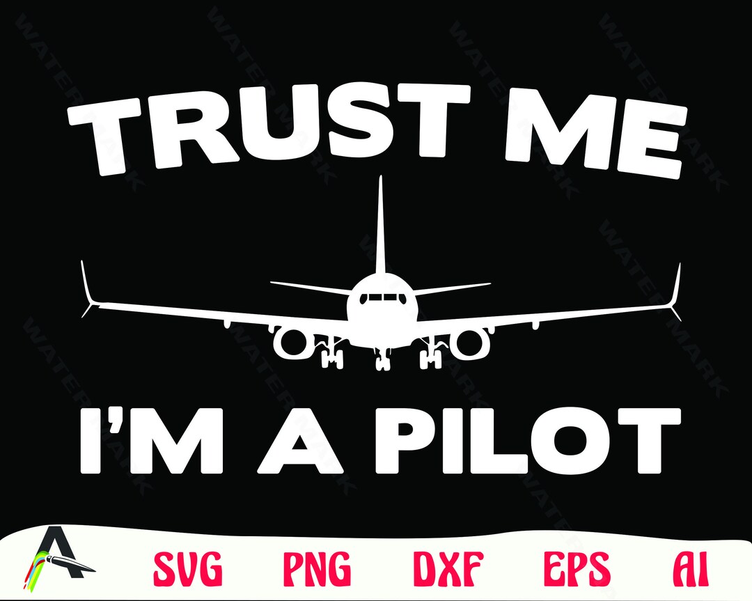 Pilot Svg - Trust Me Im a Pilot Airplane Art Cut File Instant Digital ...