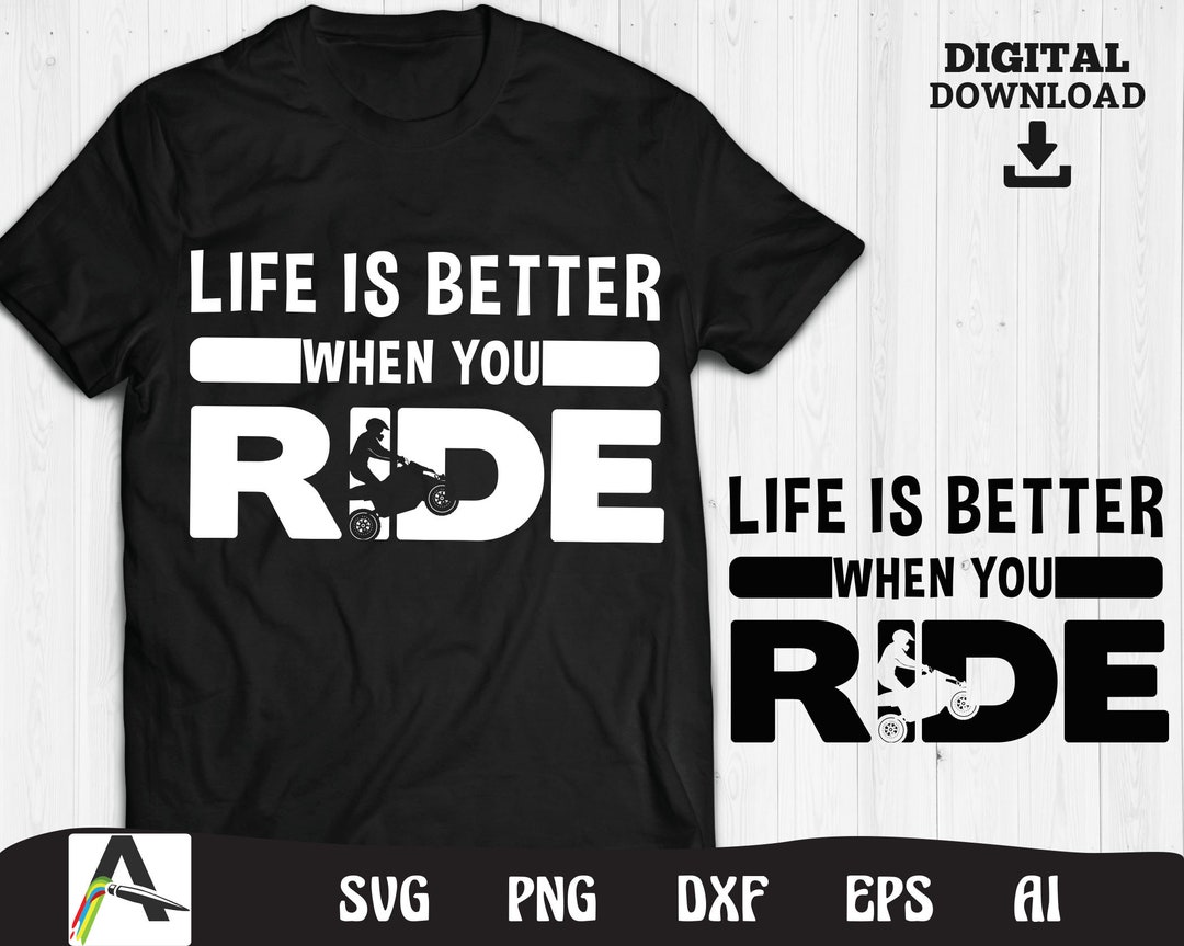 Atv Quad Bike Svg Files - Life is Better When You Ride Design for ...