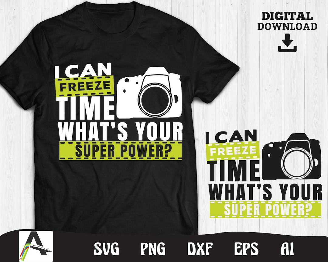 Photography Svg File - I Can Freeze Time. What's Your Super Power ...