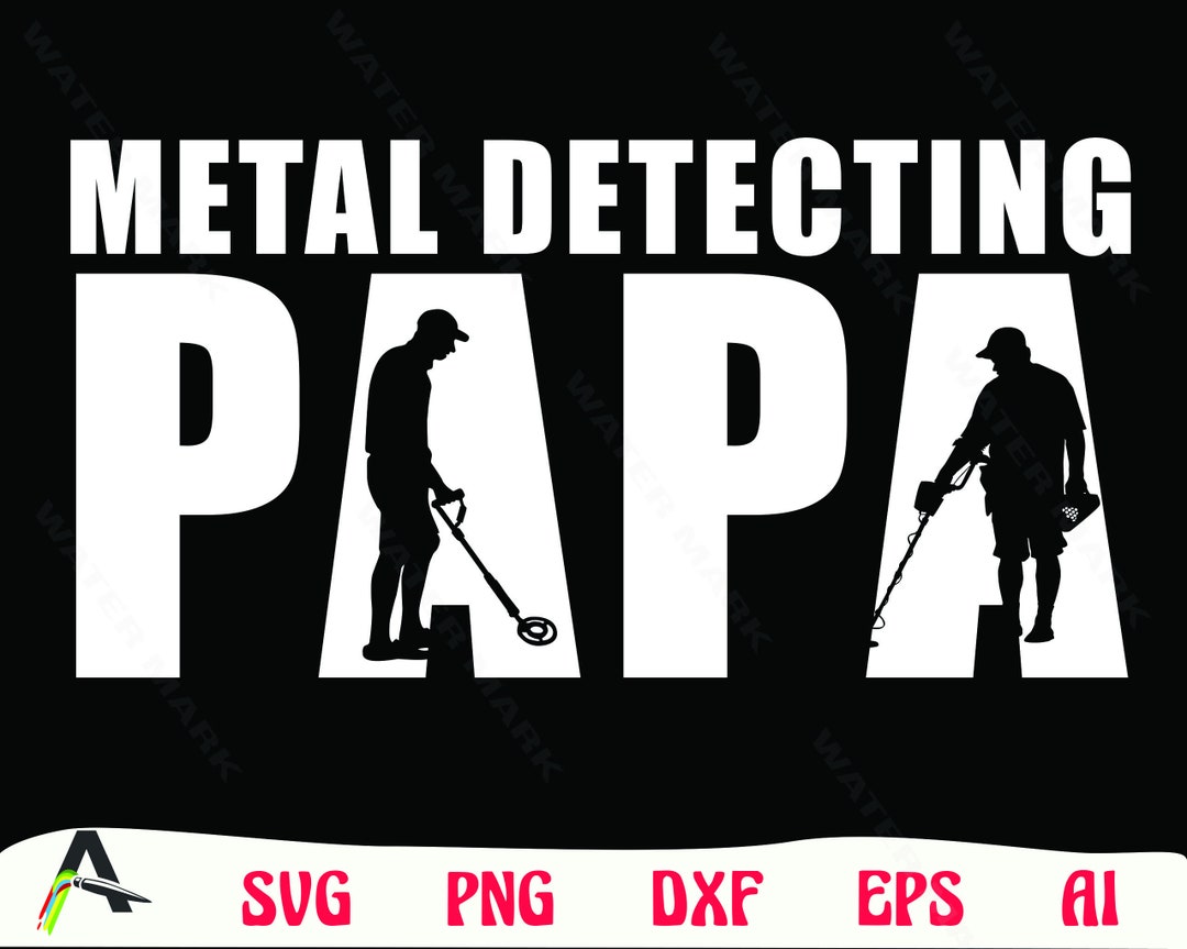 Metal Detector Svg - Cool Metal Detecting Papa Treasure Hunting Art ...