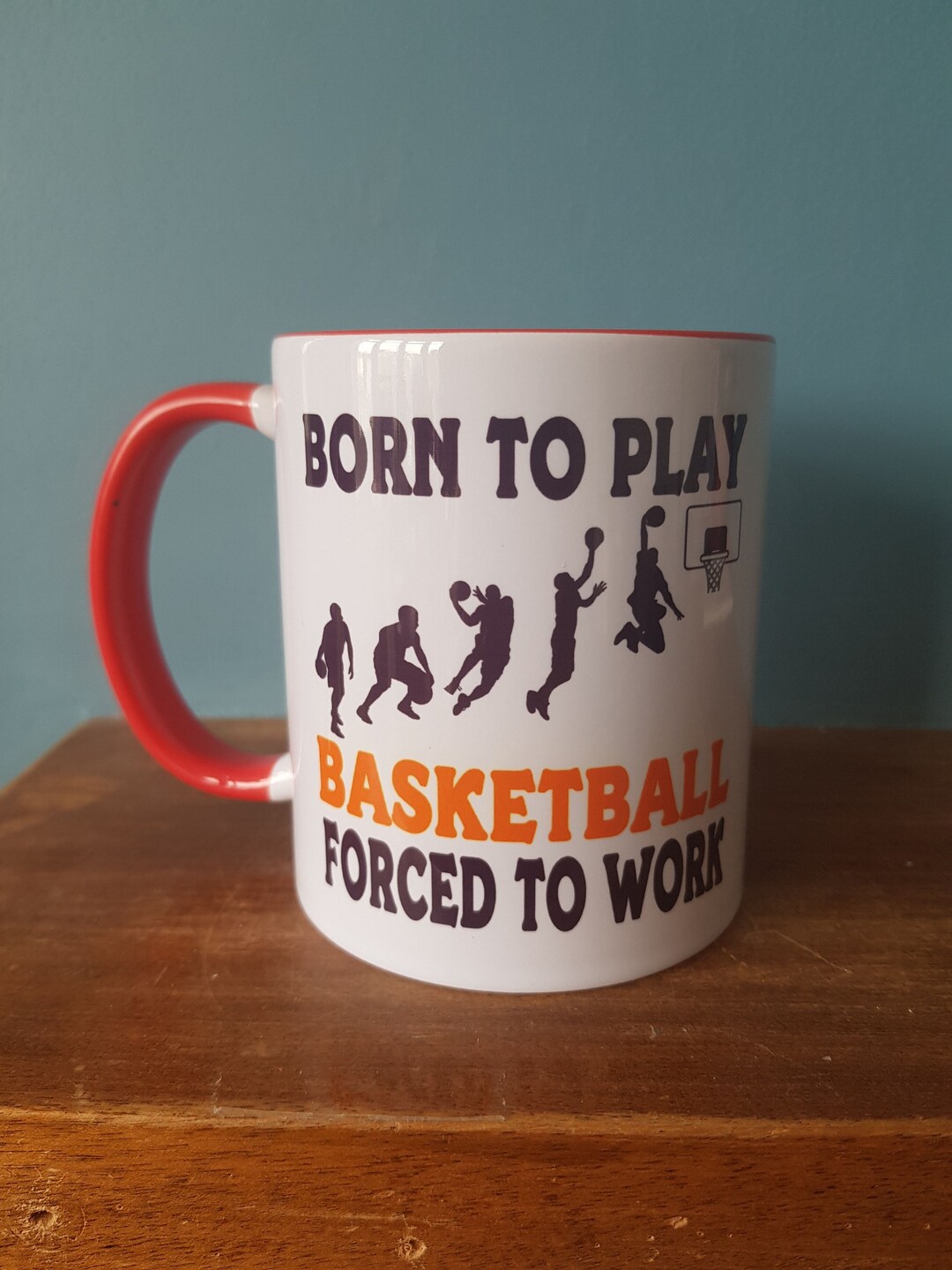 Basketball Mug With the Wording Born to Play Basketball, Forced to Work ...