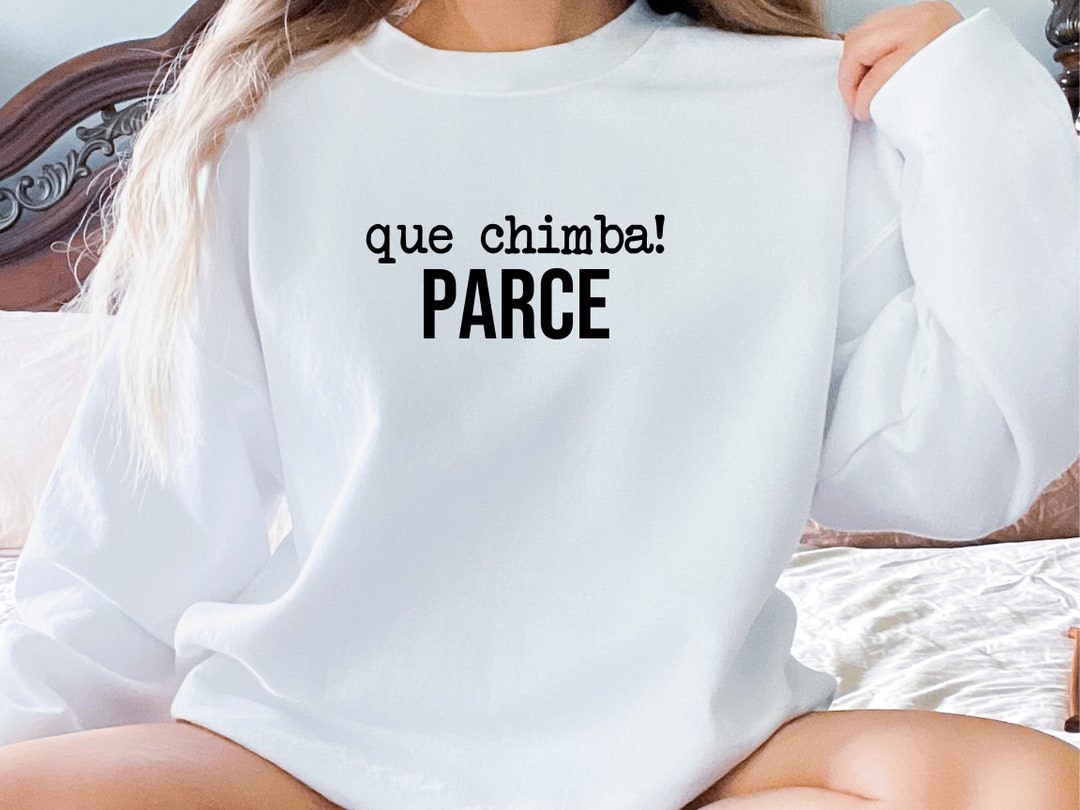 Que Chimba Parce T-shirt: Colombian Latina Pride Sweatshirt - Etsy