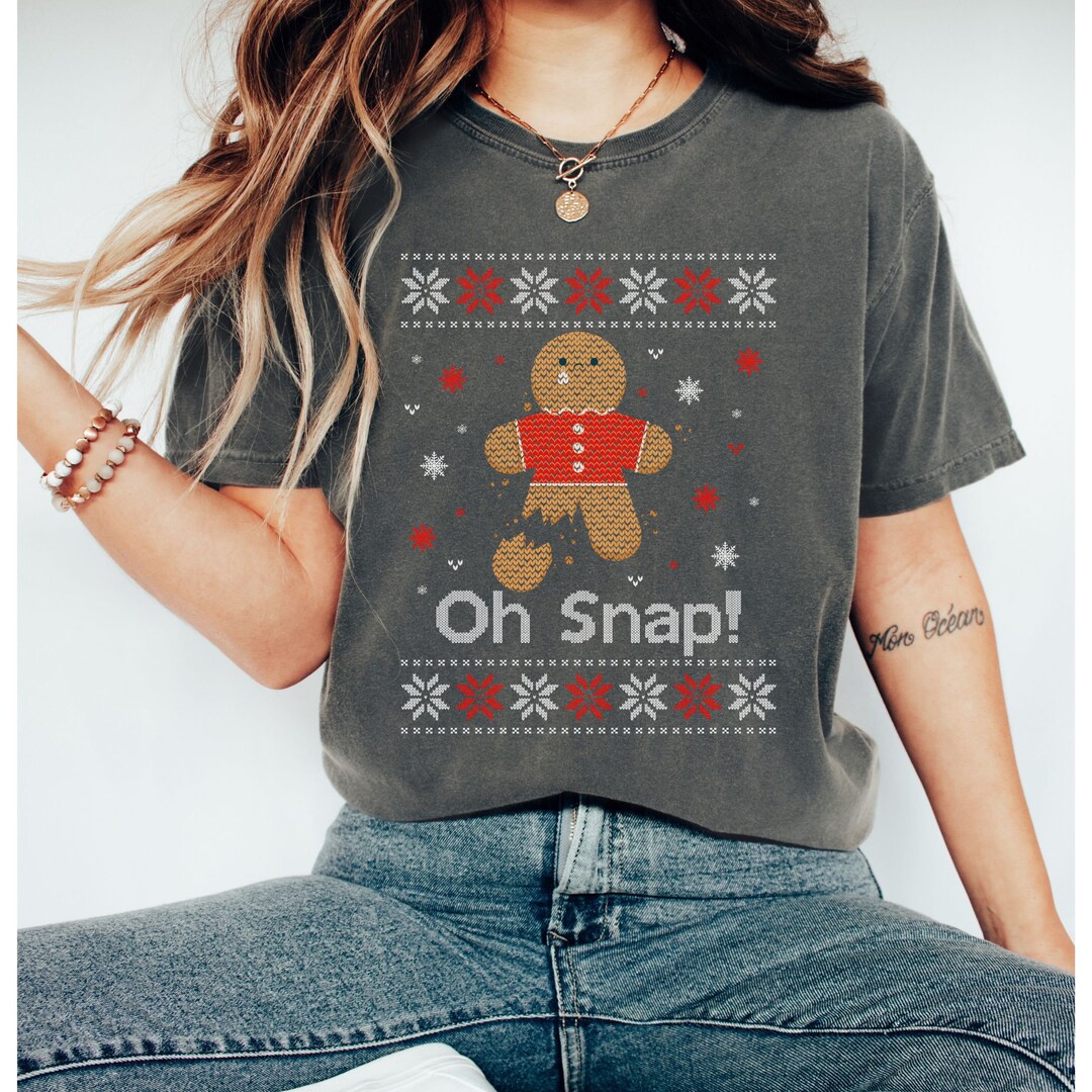 Ugly Christmas Shirt Funny, Oh Snap Gingerbread Christmas Shirt ...