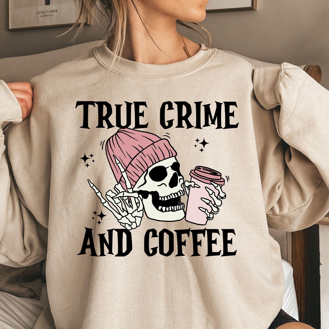True Crime and Coffee Sweatshirt True Crime Gifts True Crime Podcast ...