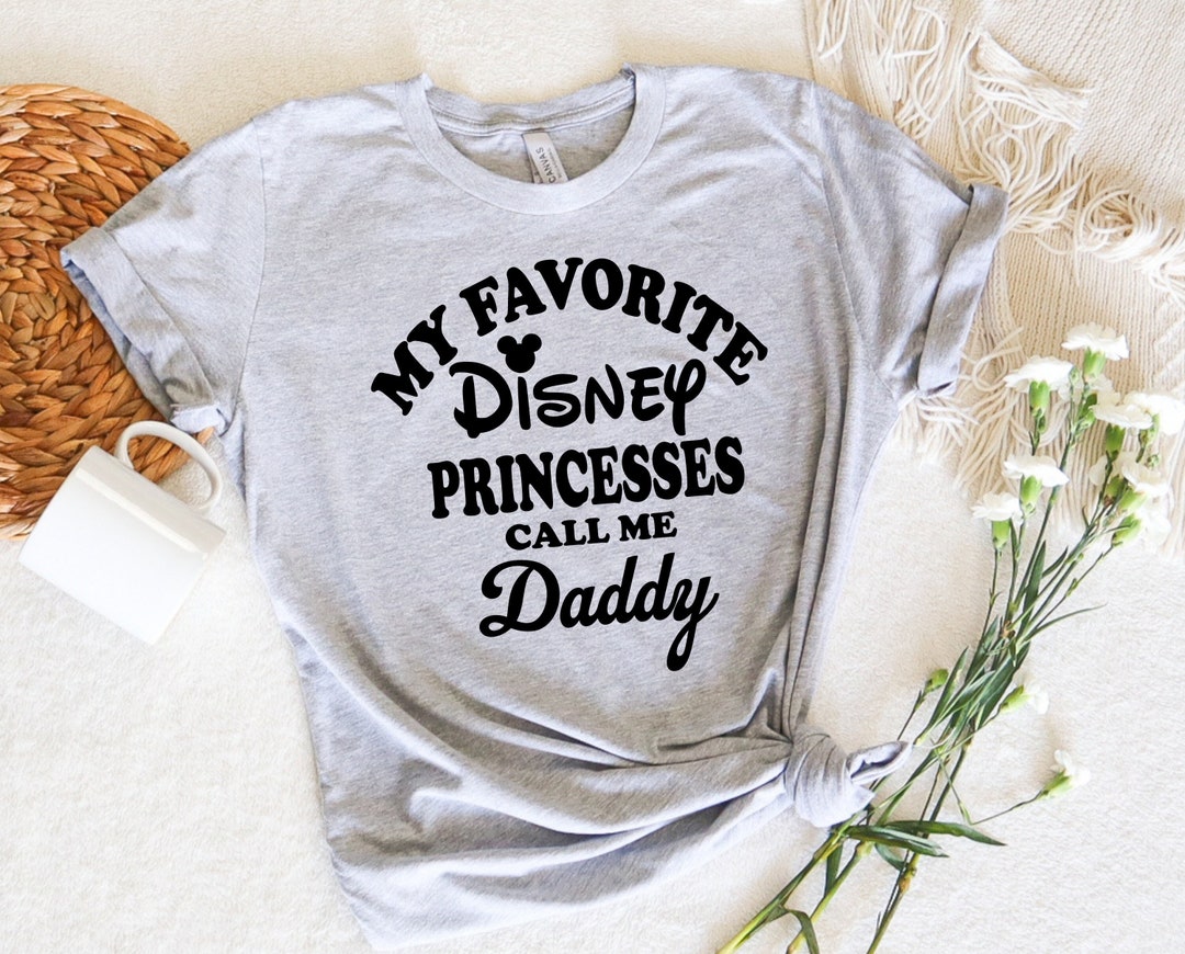 My Favorite Disney Princesses Call Me Daddy Shirt, Disney Shirt, Disneyland Shirt, Funny Disney ...