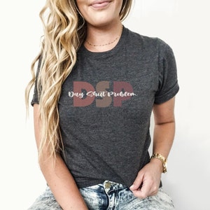 DSP Day Shift Problem Shirt | Funny Nurse Shirt | Night Shift Shirt ...