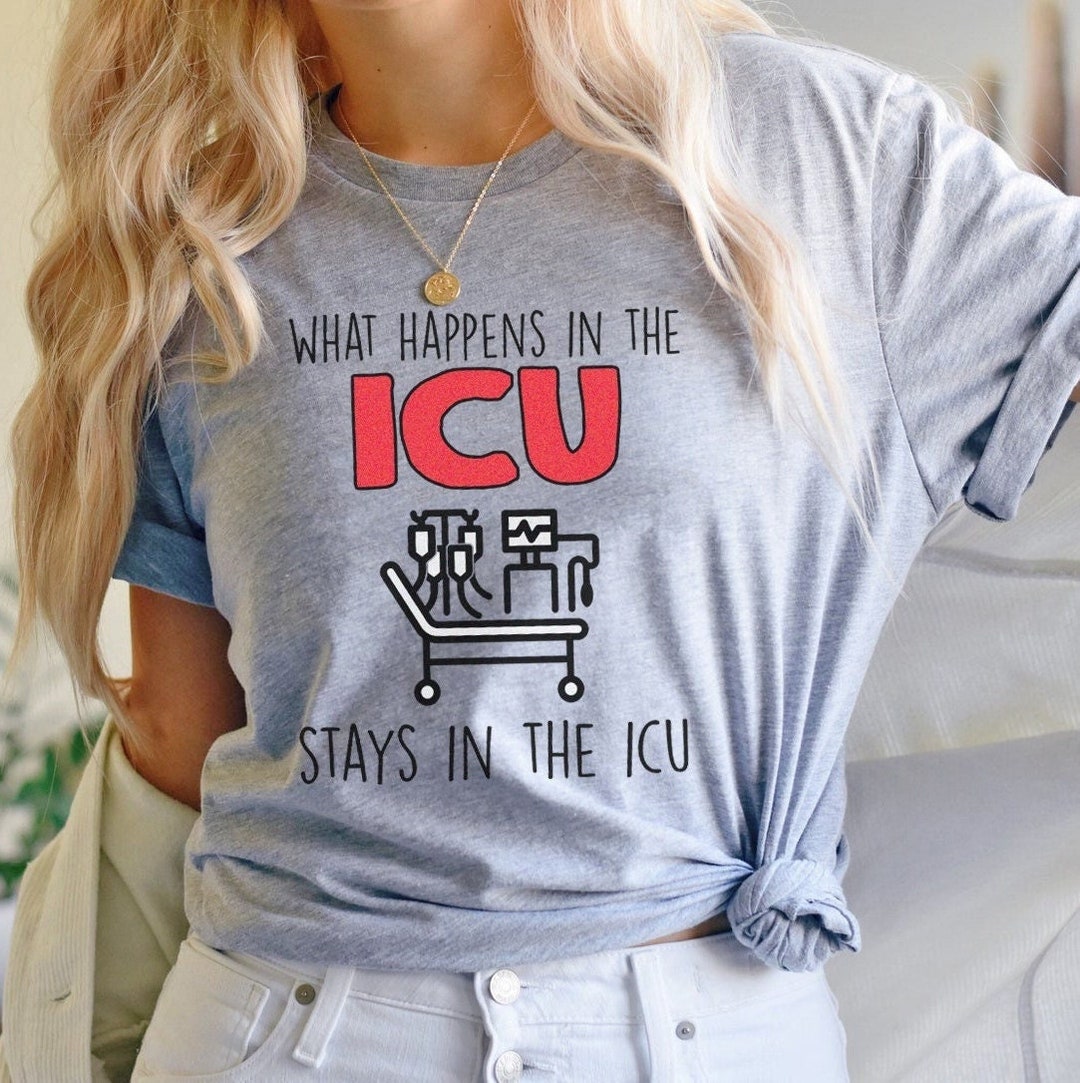 What Happens in the ICU Shirt | Funny ICU Nurse Tshirt Gift for ...