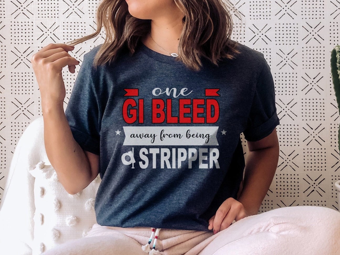 One GI Bleed Away From Stripper T-shirt Funny Endoscopy GI | Etsy