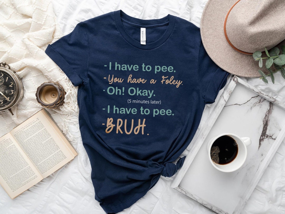 Foley Catheter - Funny Nurse T-shirt, Nurse Humor Shirt, Nursing School ...