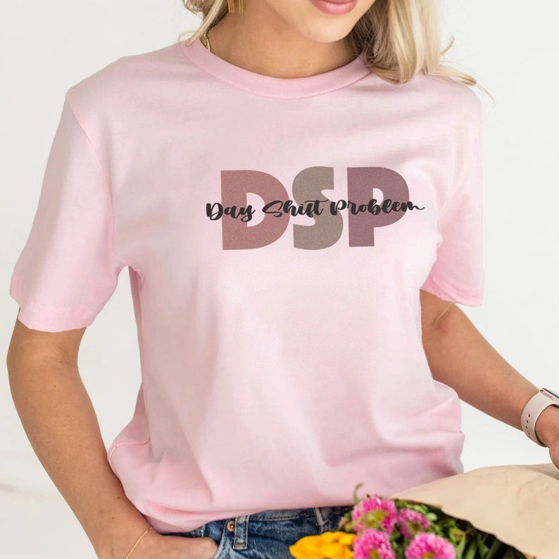 DSP Day Shift Problem Shirt | Funny Nurse Shirt | Night Shift Shirt ...