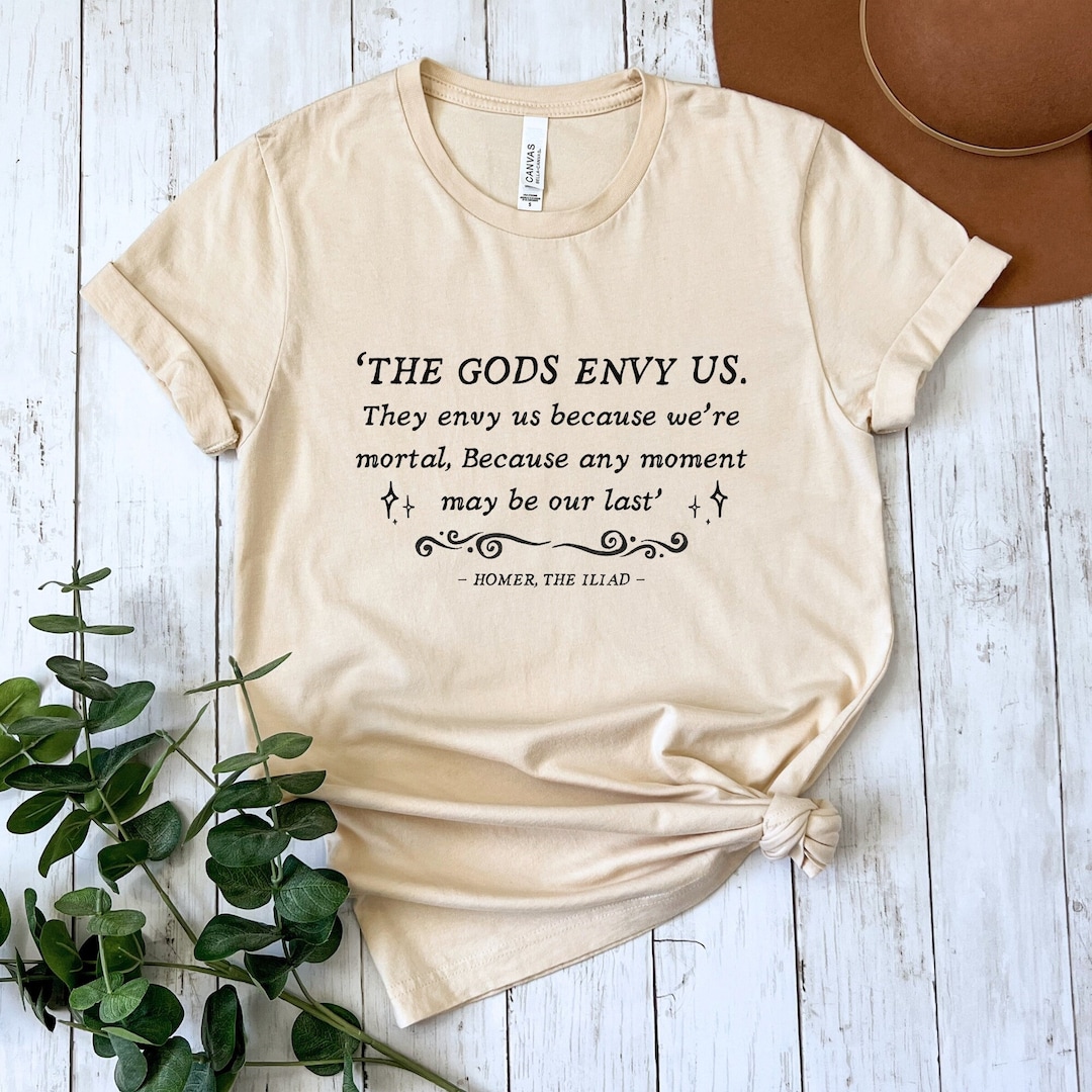 Homer the Iliad Greek Mythology Quote T-shirt - "the Gods Envy Us. They ...