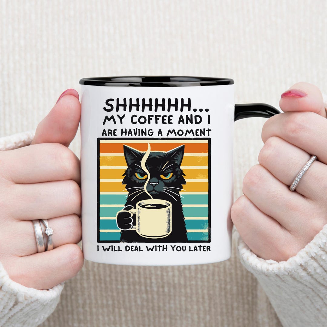 Funny Cat Coffee Mug, Shh My Coffee and I Are Having a Moment, Cat ...