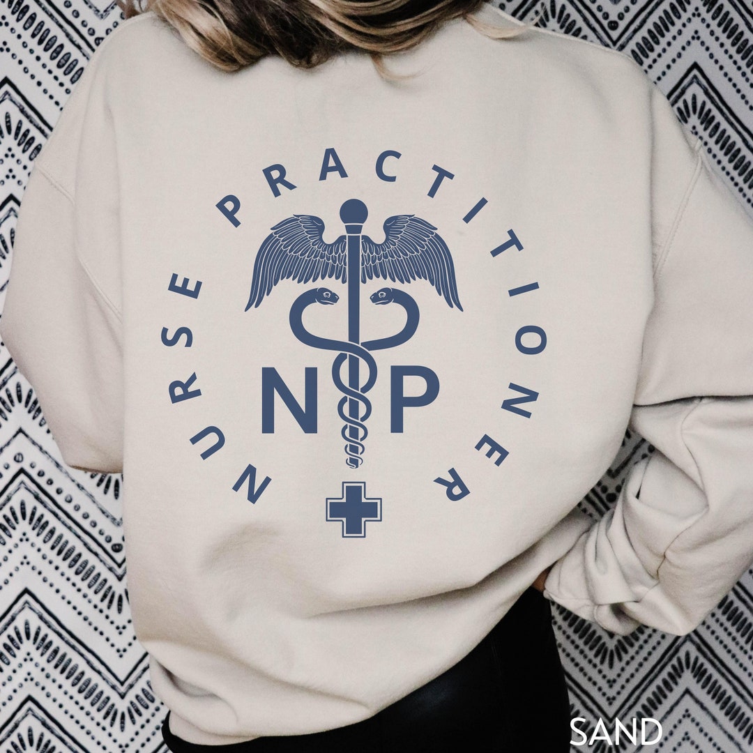 Nurse Practitioner, Nurse Practitioner Sweatshirt, Nurse Practitioner ...