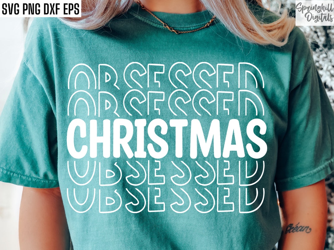Christmas Obsessed Svg Holiday Cut Files Christmas Shirt - Etsy