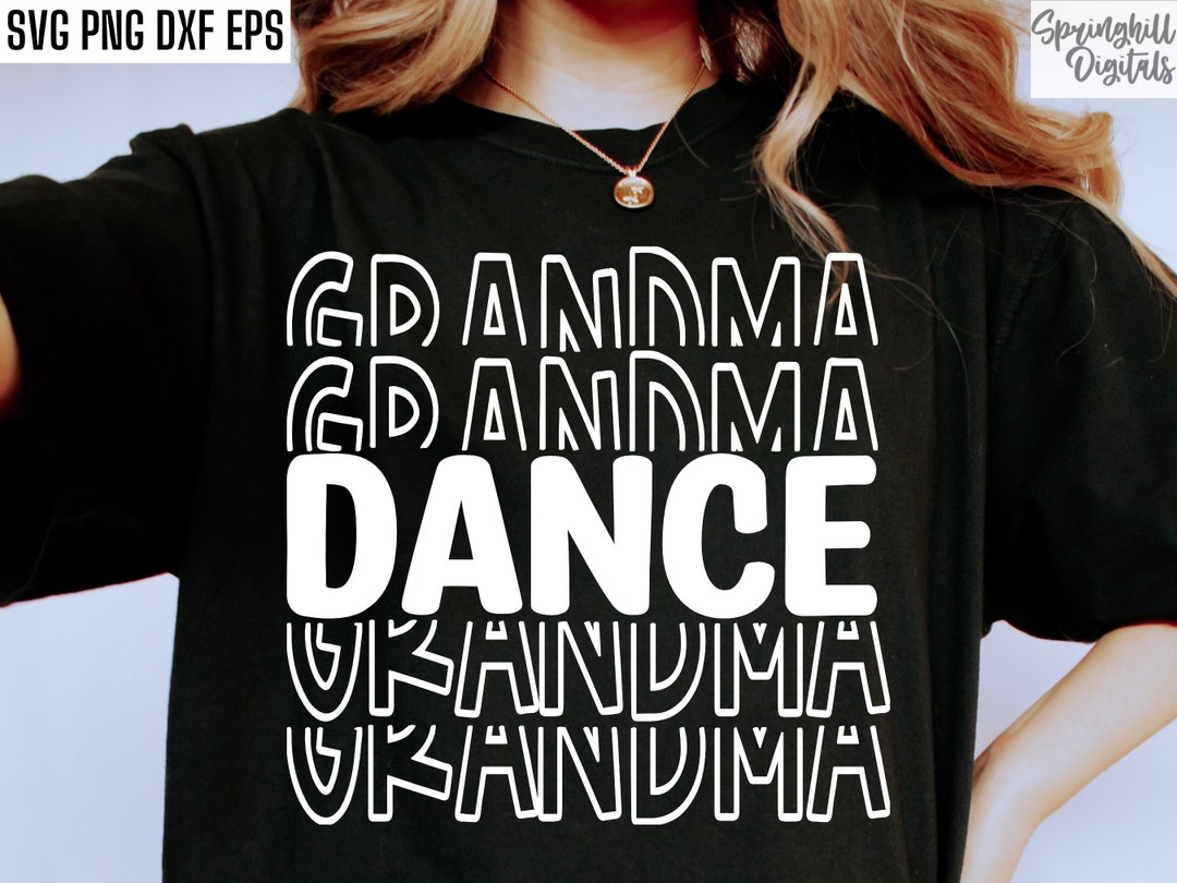 Dance Grandma Svg | Dance Svgs | Dancer Shirt Svgs | High School Dance ...