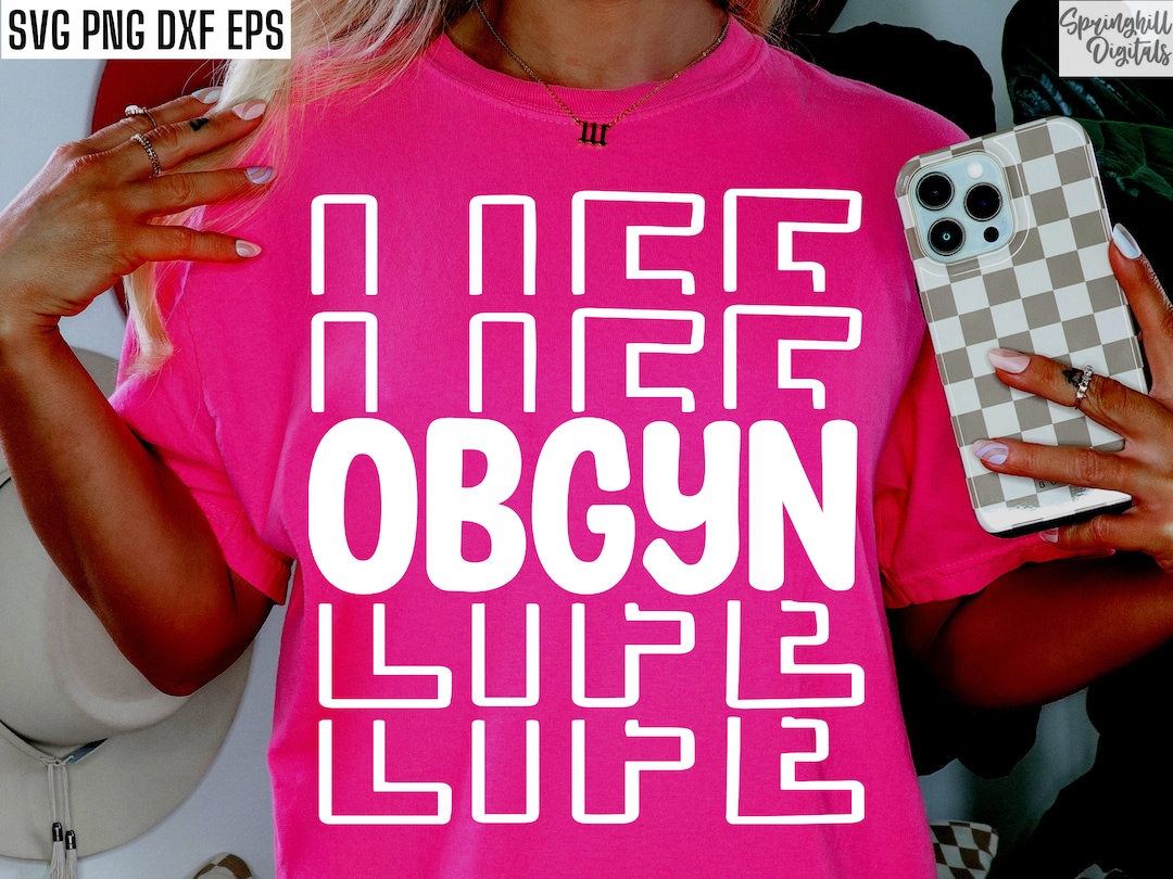 OBGYN Life Svg | Obstetric Shirt Svgs | Gynecology Pngs | Obstetrician ...