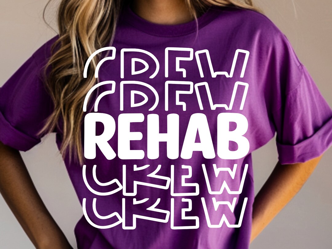 Rehab Crew Svg, Rehabilitation Svgs, Recovery Shirt Pngs, Treatment T ...
