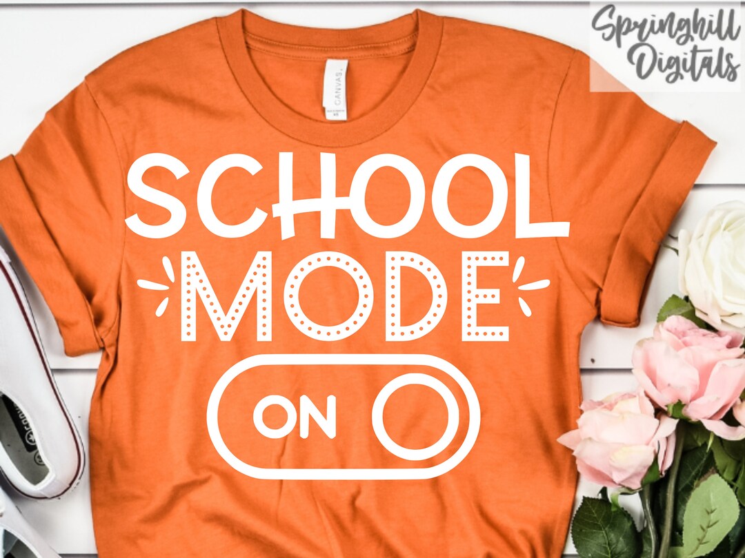 School Mode on | Back to School Shirt Svg | First Day of School Cut ...