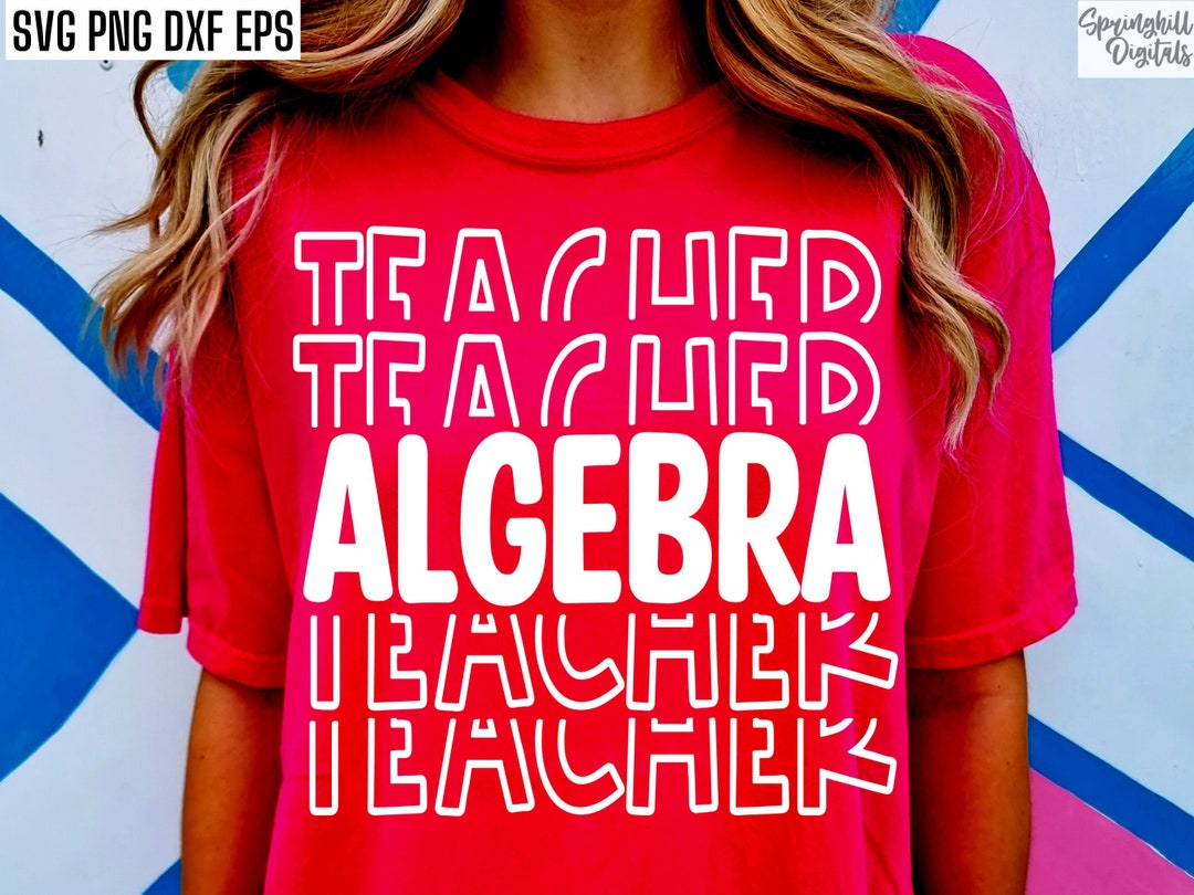 Algebra Teacher Svg, Math Teaching Pngs, Back to School Tshirt Designs ...