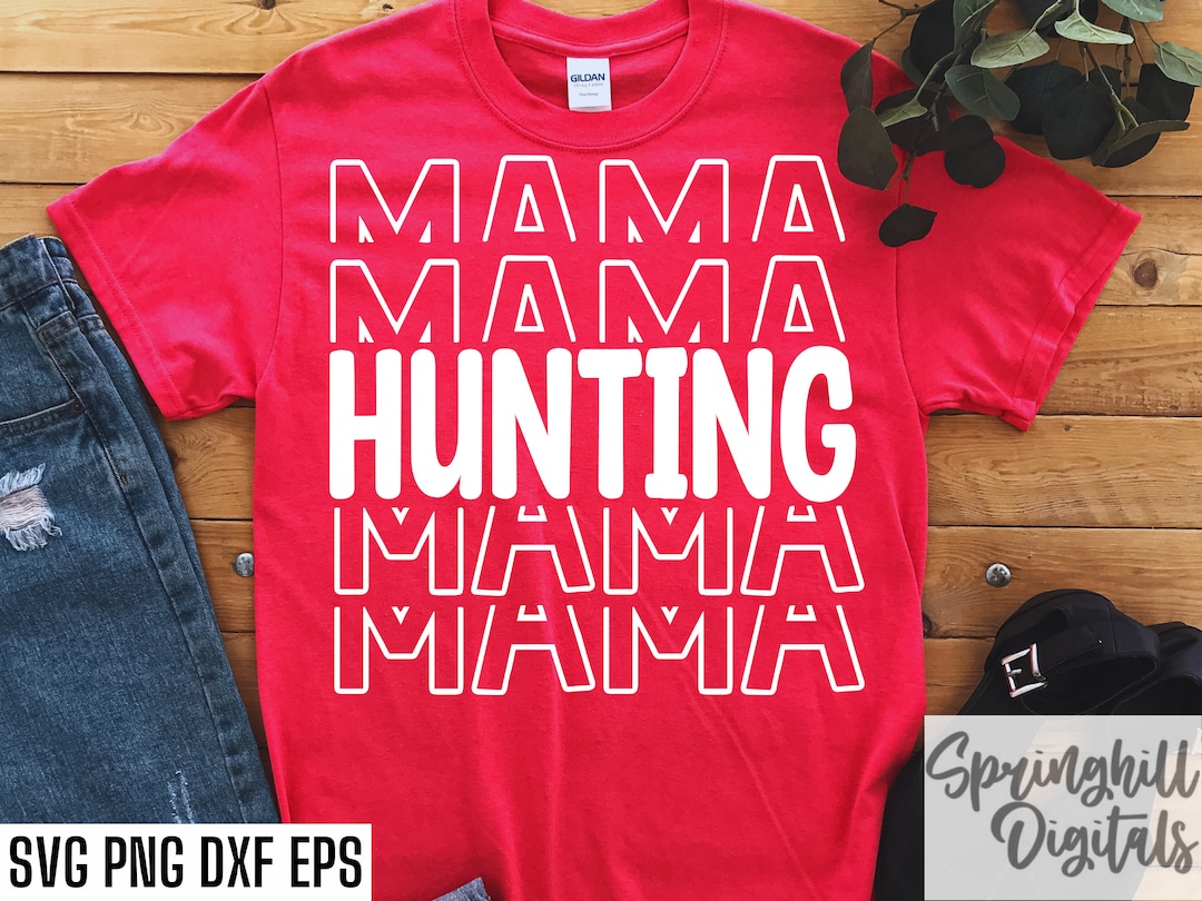 Hunting Mama Svg | Hunting Mom Shirt | Deer Hunting Season Cut Files ...