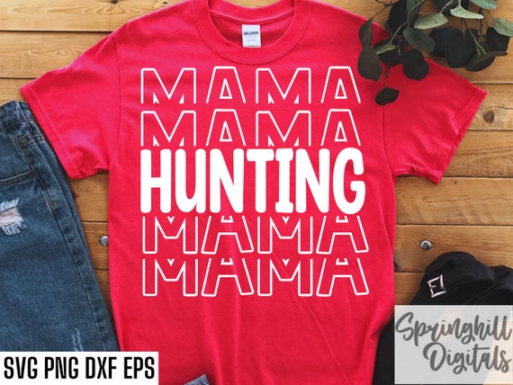 Hunting Mama Svg Hunting Mom Shirt Deer Hunting Season Cut - Etsy